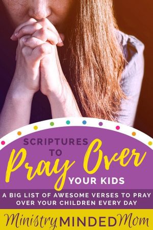 Awesome Scriptures to Pray Over Your Kids – Ministry Minded Mom
